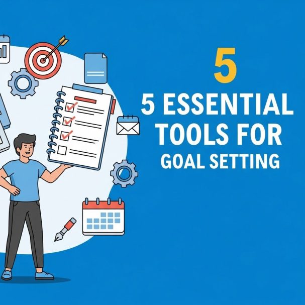5 Essential Tools for Effective Goal Setting