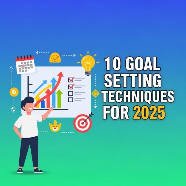 10 Effective Goal Setting Techniques for 2025