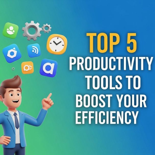 Top 5 Productivity Tools to Boost Your Efficiency