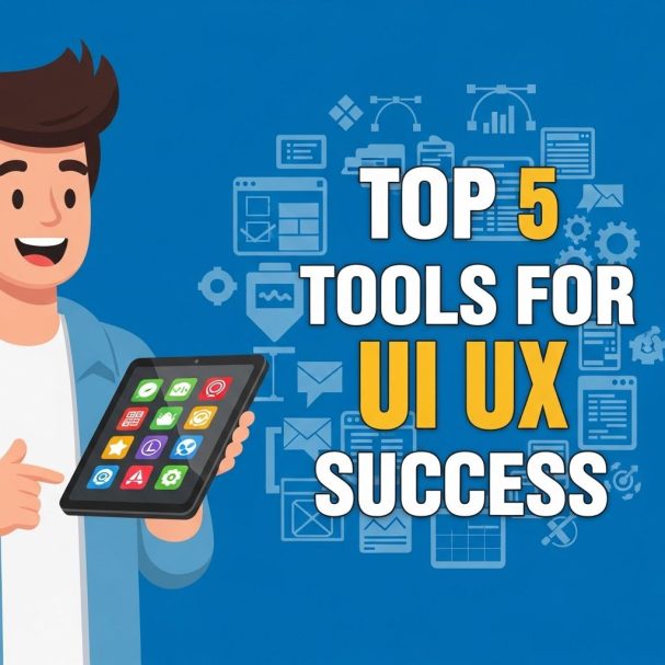 Top 5 Essential Tools for UI/UX Success