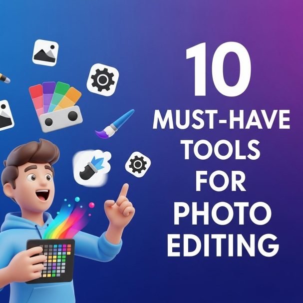 10 Essential Tools for Photo Editing