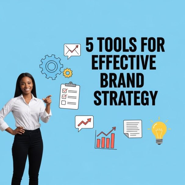 5 Essential Tools for an Effective Brand Strategy