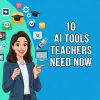 10 Essential AI Tools Every Teacher Needs