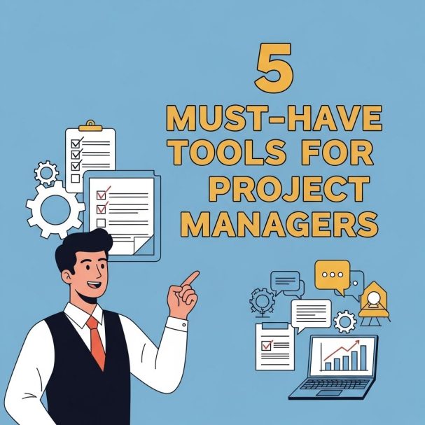 5 Essential Tools Every Project Manager Needs