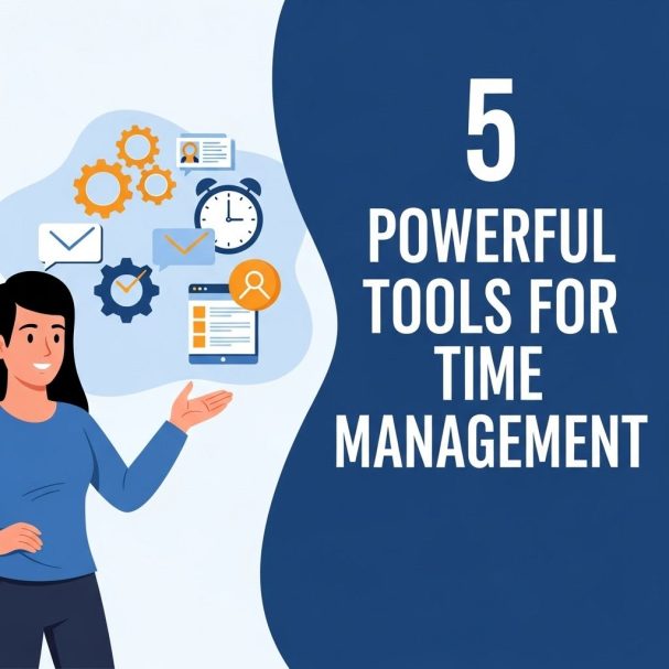 5 Powerful Tools to Master Time Management