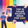 Top 10 Color Palette Ideas for 2025